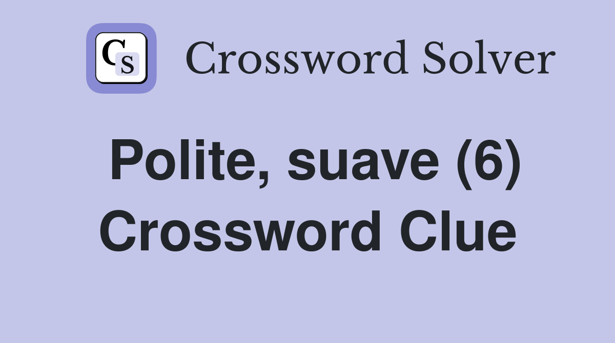 Polite Suave 6 Crossword Clue Answers Crossword Solver